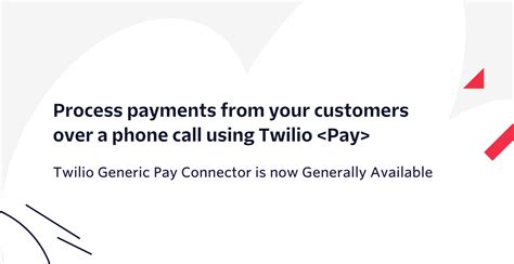 Announcing General Availability Of Twilio Generic Pay Connector Twilio