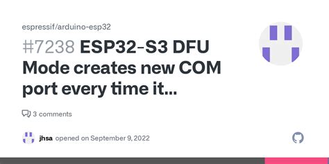 Esp32 S3 Dfu Mode Creates New Com Port Every Time It Connects · Issue 7238 · Espressif Arduino