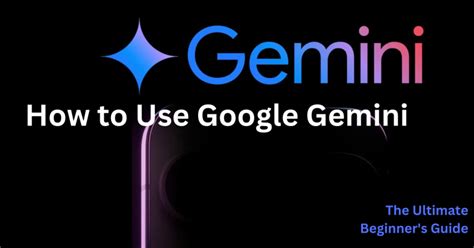 How To Use Google Gemini A Detailed Beginner S Guide