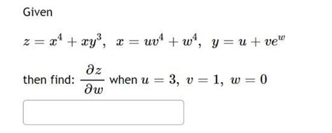 solved given z x4 xy3 x uv4 w4 y u vew then find ∂w∂z when