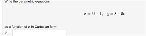 Solved Write The Parametric Equationsx 3t 1 Y 8 5tas A