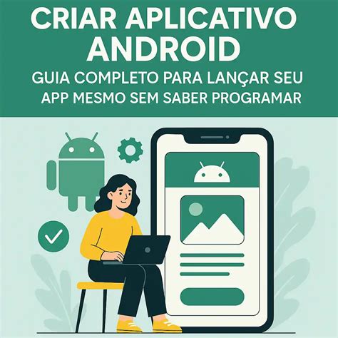 Criar Aplicativo Android Guia Completo Para Lançar Seu App Mesmo Sem
