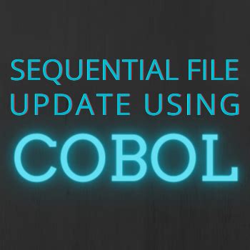 I Am A Mainframer Updating Sequential Files Using COBOL
