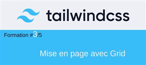 Tuto Tailwind Css 35 Créer Des Mises En Page Responsives Avec Grid