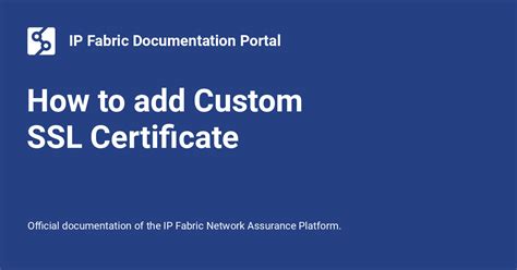 How To Add Custom Ssl Certificate Ip Fabric Documentation Portal