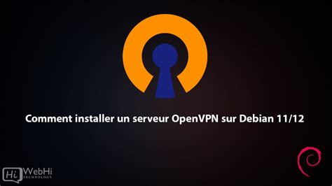 Comment Installer Un Serveur OpenVPN Sur Debian 11 12 Tutoriel