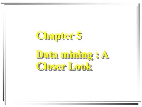 Dwdm Chapter 5 Data Mining A Closer Look Ppt