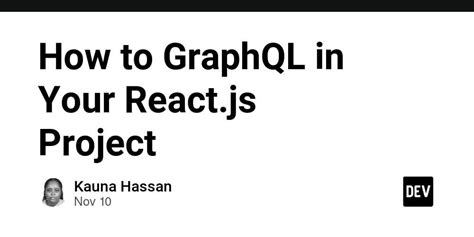 how to graphql in your react js project r devto