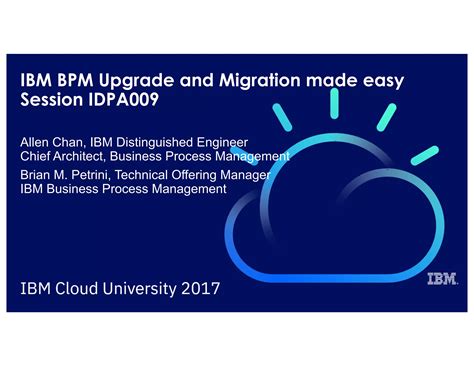 Ibm Cloud University 2017 Idpa009 Ibm Bpm Upgrade And Migration Made