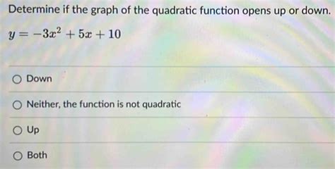 Solved Determine If The Graph Of The Quadratic Function Opens Up Or