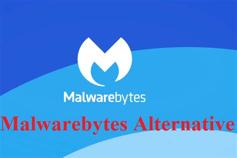 Brilliant Malwarebytes Alternatives For Windows MiniTool
