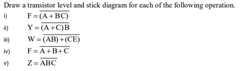 Solved Draw A Transistor Level And Stick Diagram For Each Of The Following Operation I F A