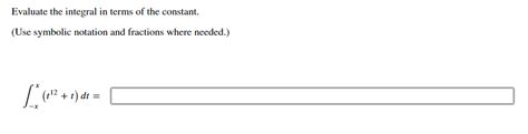 solved evaluate the integral in terms of the constant use