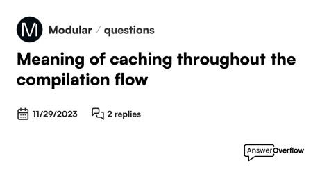 Meaning Of Caching Throughout The Compilation Flow Modular