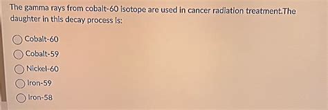 Answered The Gamma Rays From Cobalt 60 Isotope… Bartleby