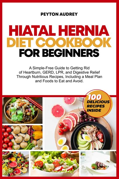 Hiatal Hernia Diet Cookbook For Beginners A Simple Free Guide To Getting Rid Of Heartburn Gerd