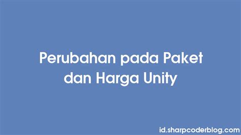 Perubahan Pada Paket Dan Harga Unity Sharp Coder Blog