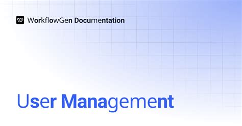 User Management Workflowgen Documentation