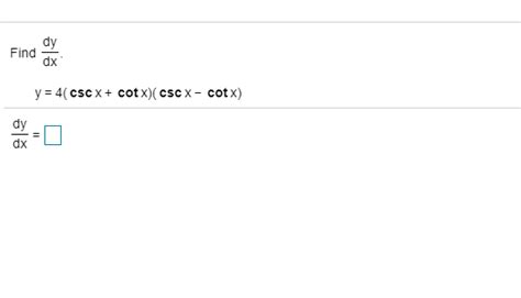 Solved Dy Dx Find Y 4 Csc X Cot X Csc X Cot X Dy Dx Chegg Com