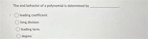 Solved The End Behavior Of A Polynomial Is Determined Chegg