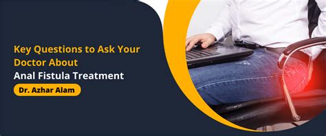 Anal Fistula Treatment Questions Asked By Patients