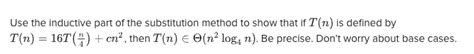 Solved Use The Inductive Part Of The Substitution Method To Chegg