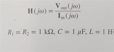 Solved H Jω Iin Jω Vout Jω R1 R2 1kΩ C 1μf L 1h