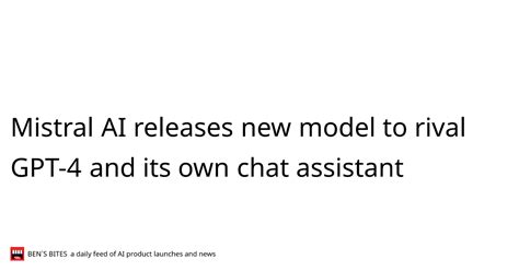 Mistral Ai Releases New Model To Rival Gpt 4 And Its Own Chat Assistant