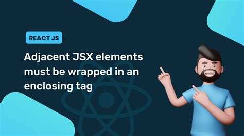How To Fix Adjacent Jsx Elements Must Be Wrapped In An Enclosing Tag