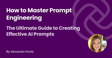 How To Master Prompt Engineering — The Ultimate Guide To Creating