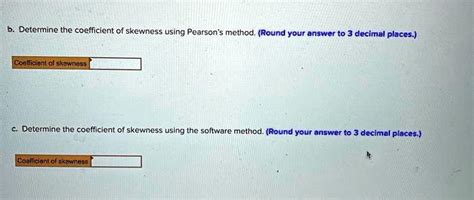 Solved Determine The Coefficient Of Skewness Using Earson Method Round Your Answer T0