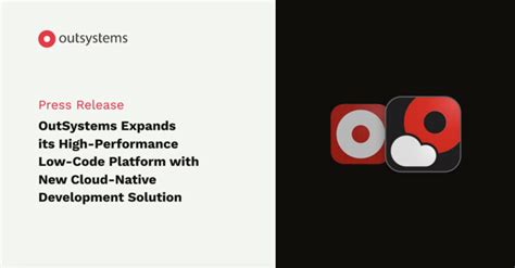 Outsystems Expands Its High Performance Low Code Platform With New Cloud Native Development