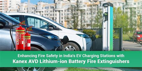 Enhancing Fire Safety In Indias Ev Charging Stations With Kanex Avd Lithium Ion Battery Fire