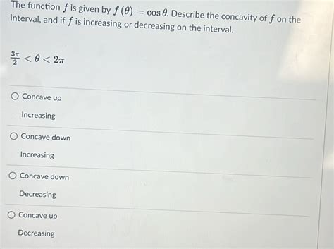 Solved The Function F Is Given By F θ Cos θ Describe The Concavity