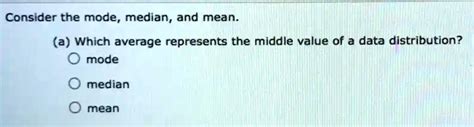 Consider The Mode Median And Mean A Which Average Represents The
