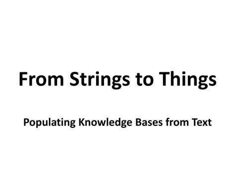 From Strings To Things Populating Knowledge Bases From Text Ppt Download
