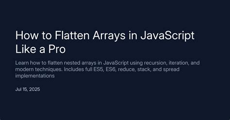 How To Flatten Arrays In Javascript Like A Pro
