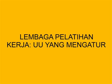 Lembaga Pelatihan Kerja Uu Yang Mengatur