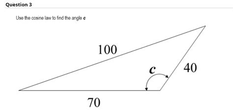 Solved Question 3 Use The Cosine Law To Find The Angle C