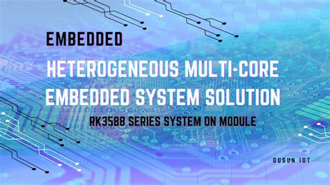 Decrypting Heterogeneous Multi Core Embedded System Solution High Performance Rk3588 System On