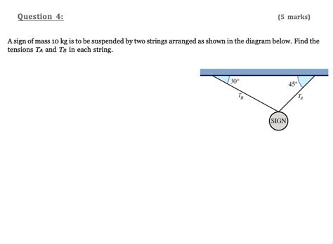 question 4 5 marks asign ofmass 10 kg is to be suspended by two strings
