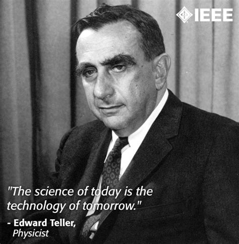 Ieee On Linkedin Physicist Edward Teller Believed That Science Informs