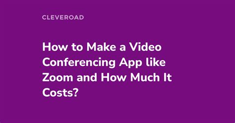 How To Build A Video Conferencing App Cost Features And Market Insights