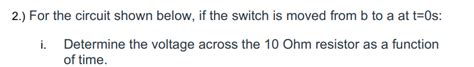 Solved 2 For The Circuit Shown Below If The Switch Is
