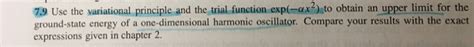 Solved For The 7 9 Use The Variational Principle And The