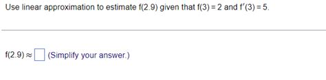 Solved Use Linear Approximation To Estimate F 2 9 Given