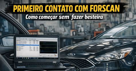 Forscan Para Iniciantes Como Começar Sem Errar No Seu Ford