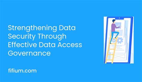 Strengthening Data Security Through Effective Data Access Governance