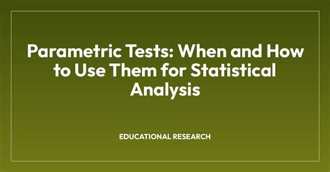 Parametric Tests When And How To Use Them For Statistical Analysis