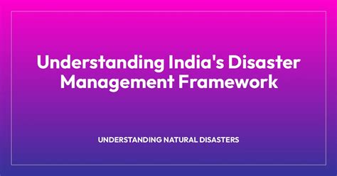 Understanding Indias Disaster Management Framework • Disastershiksha